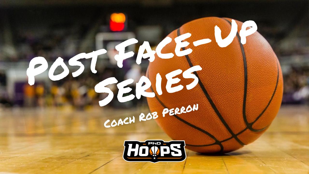 Post Face-Up Series｜Coach Rob Perron - PhD Hoops