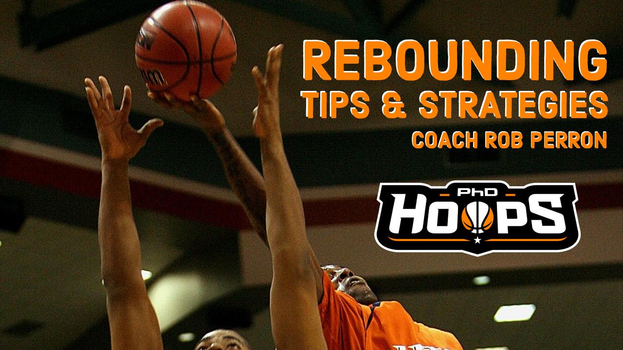 Rebounding Tips & Strategies｜Coach Rob Perron - PhD Hoops