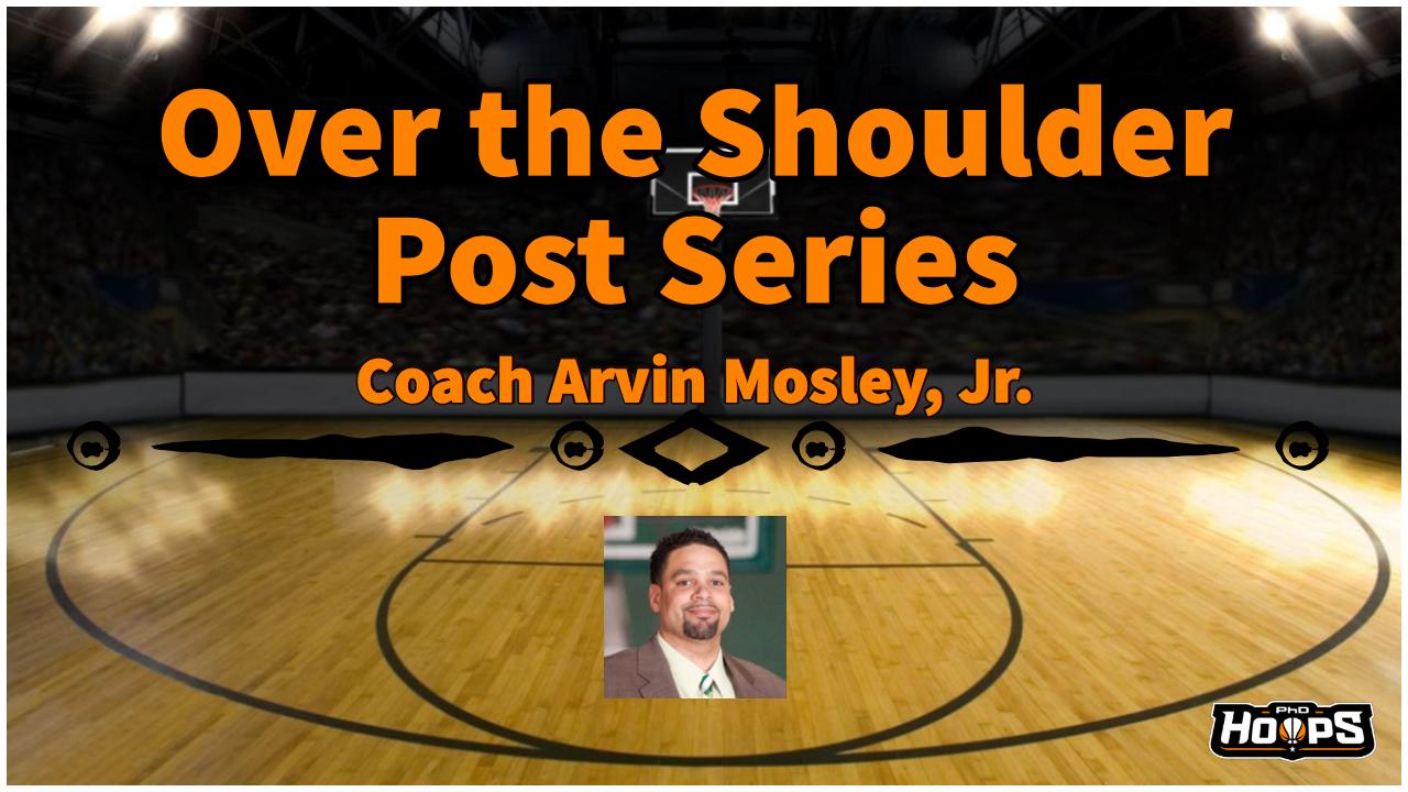 Over the Shoulder Post Series｜Coach Arvin Mosley, Jr. - PhD Hoops