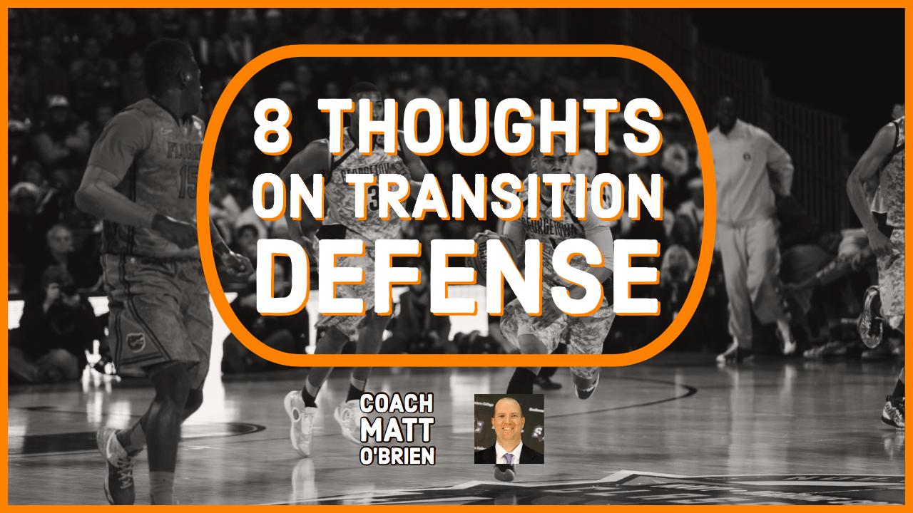 8 Thoughts on Transition Defense | Coach Matt O'Brien - PhD Hoops