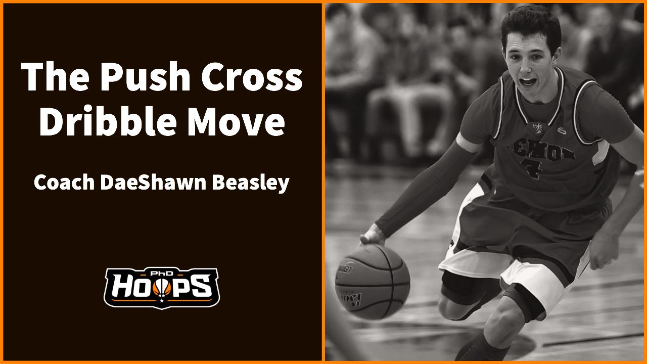 The Push Cross Dribble Move｜Coach DaeShawn Beasley - PhD Hoops