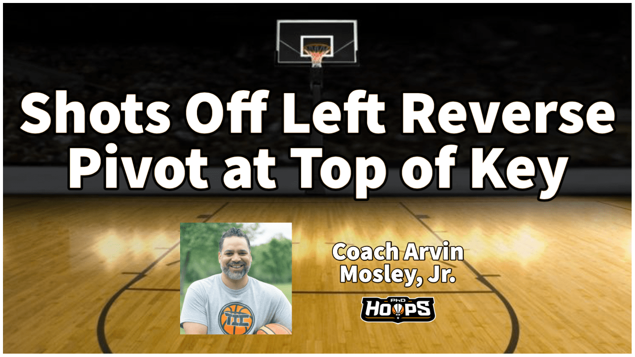 Shots Off Left Reverse Pivot at Top of Key｜Coach Arvin Mosley, Jr ...