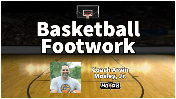 Basketball Footwork｜Coach Arvin Mosley, Jr. - PhD Hoops
